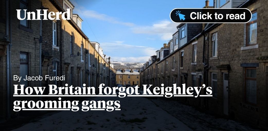How Britain forgot Keighley's grooming gangs - UnHerd